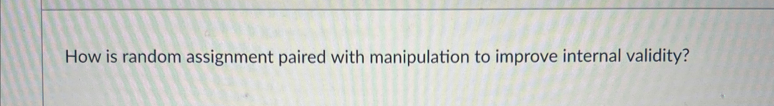 Solved How is random assignment paired with manipulation to | Chegg.com