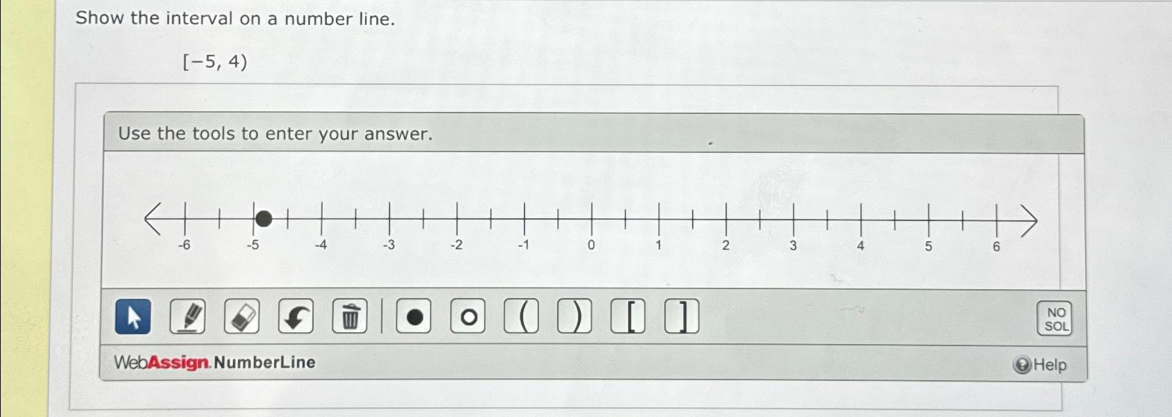 Solved • ﻿Show the interval on a number line.[-5,4)Use the | Chegg.com