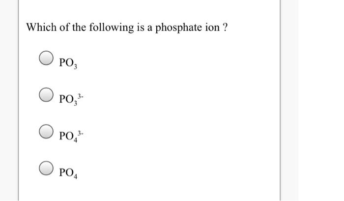 Solved Which of the following is a phosphate ion ? PO3 O PO, | Chegg.com