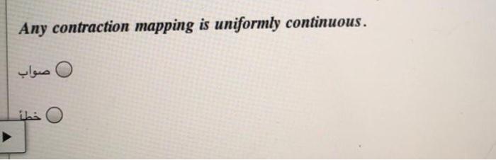 Solved Any contraction mapping is uniformly continuous. صواب | Chegg.com