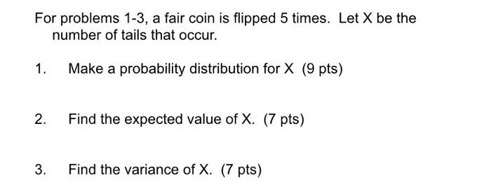 Solved For problems 1−3, a fair coin is flipped 5 times. Let | Chegg.com