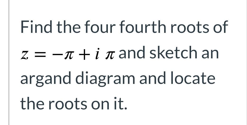 Solved Find the four fourth roots of z = -1 + i n and sketch | Chegg.com