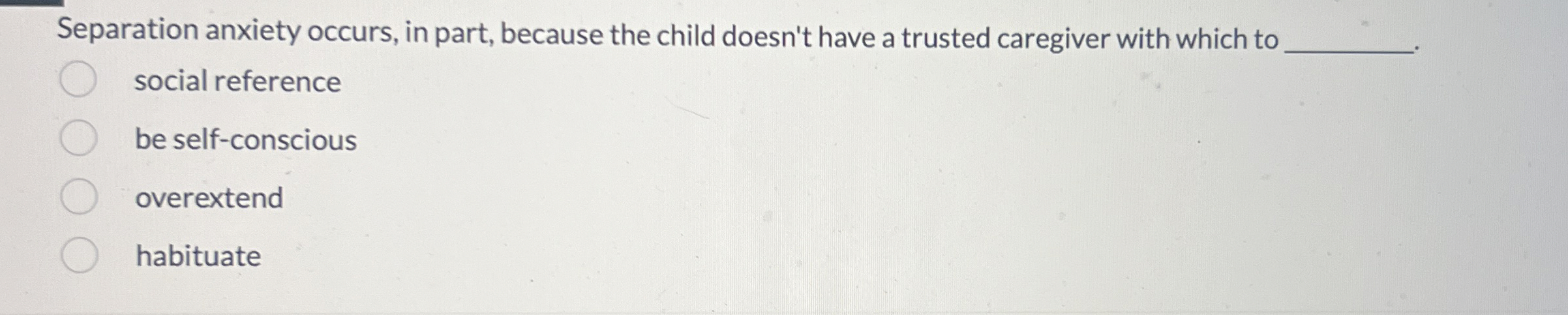 Solved Separation anxiety occurs, in part, because the child | Chegg.com
