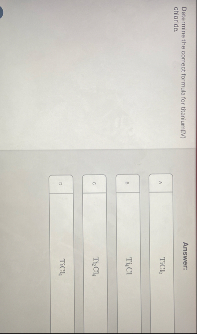 [Solved]: Determine the correct formula for titanium(IV) chl