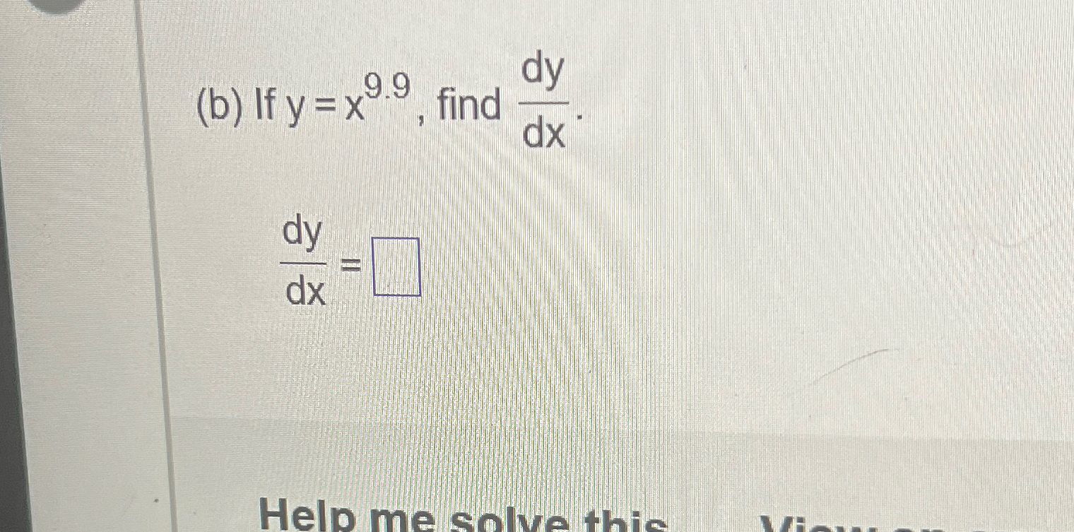 Solved (b) ﻿If y=x9.9, ﻿find dydx.dydx= | Chegg.com