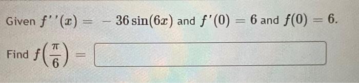 Solved f′′(x)=−36sin(6x) and f′(0)=6 and f(0)=6 f(6π)= | Chegg.com