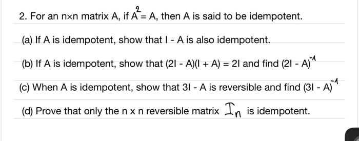 Solved 2. For an nxn matrix A, if A²= A, then A is said to | Chegg.com