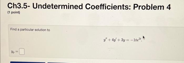 Solved Ch3.5- Undetermined Coefficients: Problem 4 (1 point) | Chegg.com