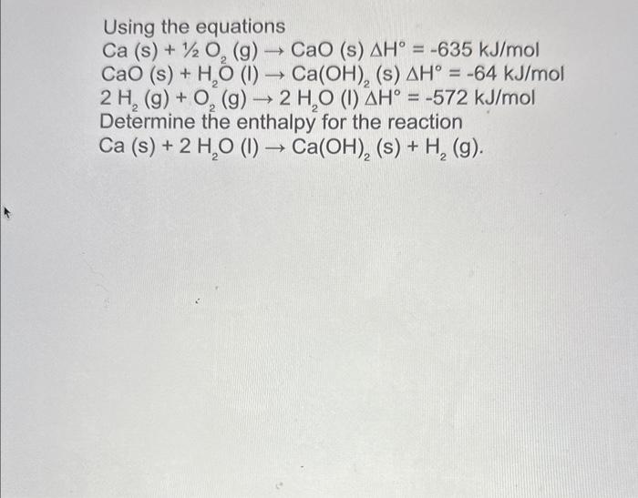 Solved Using the equations Ca(s)+1/2O2( g)→CaO(s)ΔH∘=−635 | Chegg.com