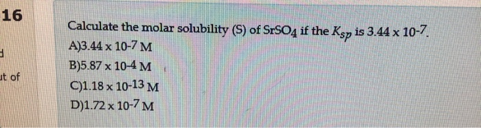 Solved 16 Calculate the molar solubility (S) of SrSO4 if the | Chegg.com