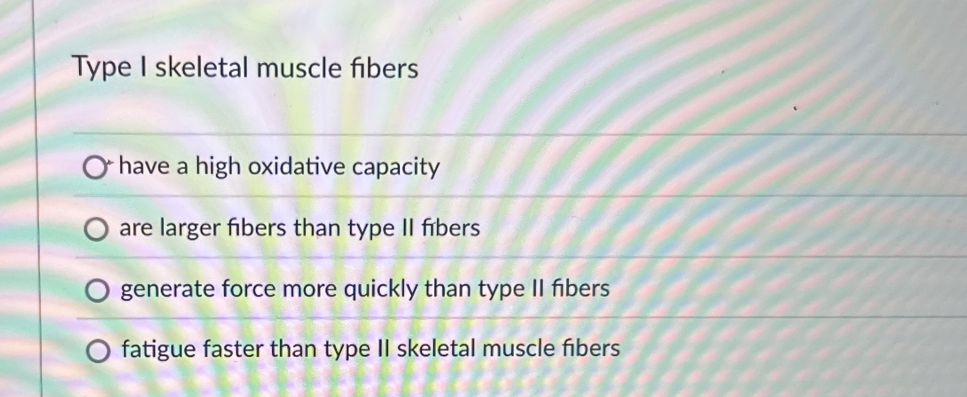 Solved Type I skeletal muscle fibershave a high oxidative | Chegg.com