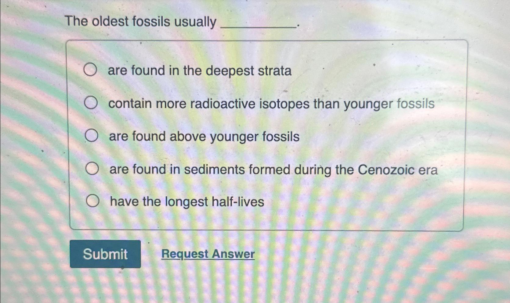 Solved The oldest fossils usuallyare found in the deepest | Chegg.com