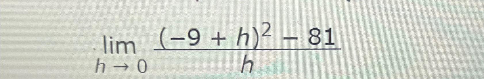 Solved limh→0(-9+h)2-81h | Chegg.com