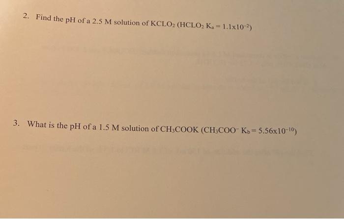 Solved 2. Find the pH of a 2.5 M solution of KCLO2 (HCLO2 K | Chegg.com