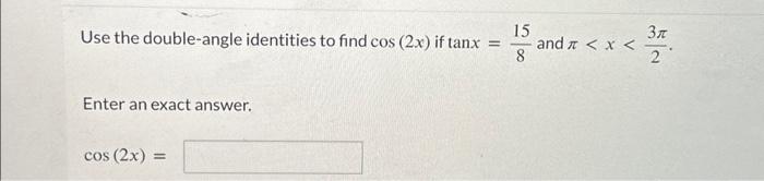 Solved Use the double-angle identities to find cos(2x) if | Chegg.com