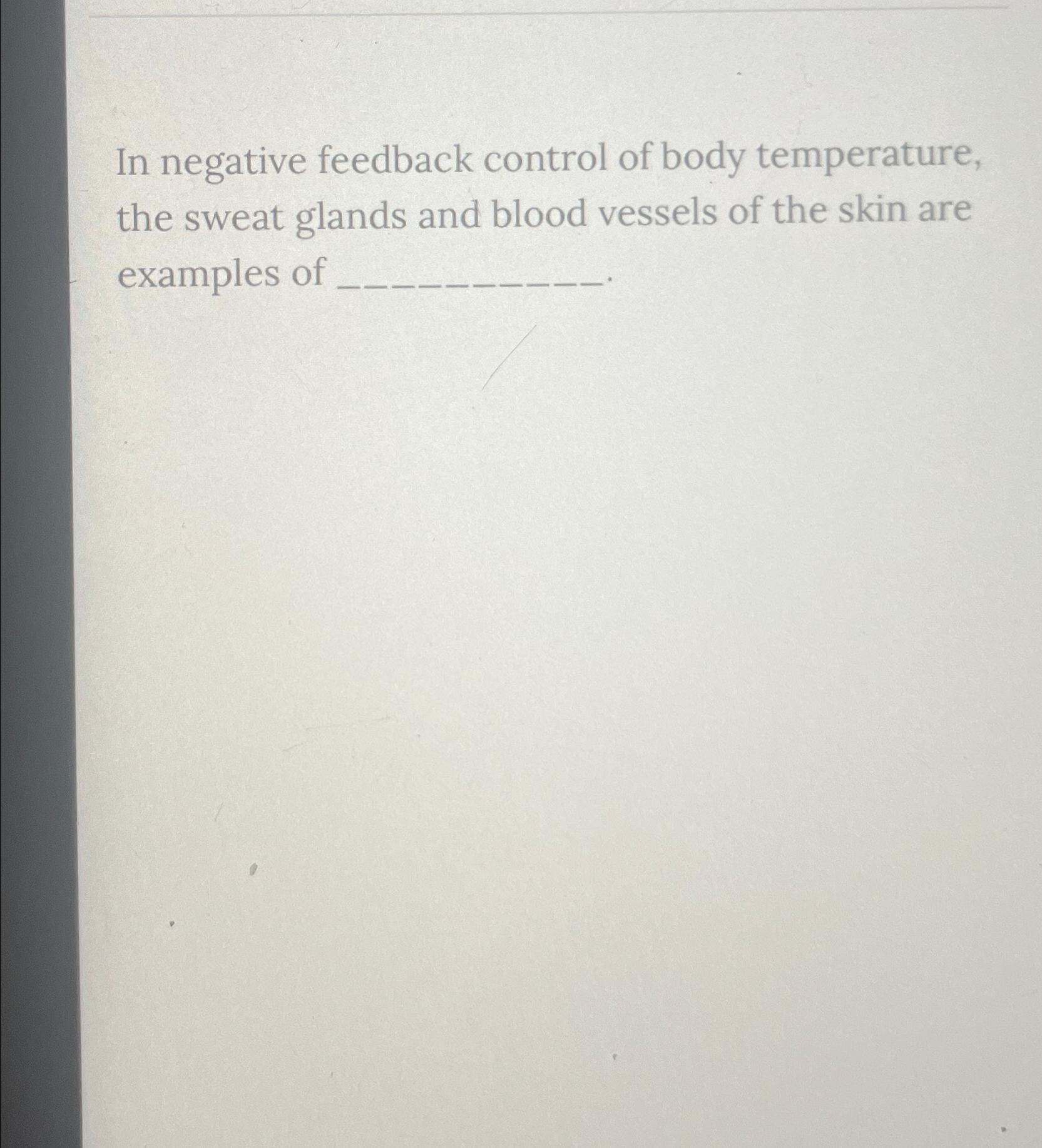 Solved In negative feedback control of body temperature, the | Chegg.com