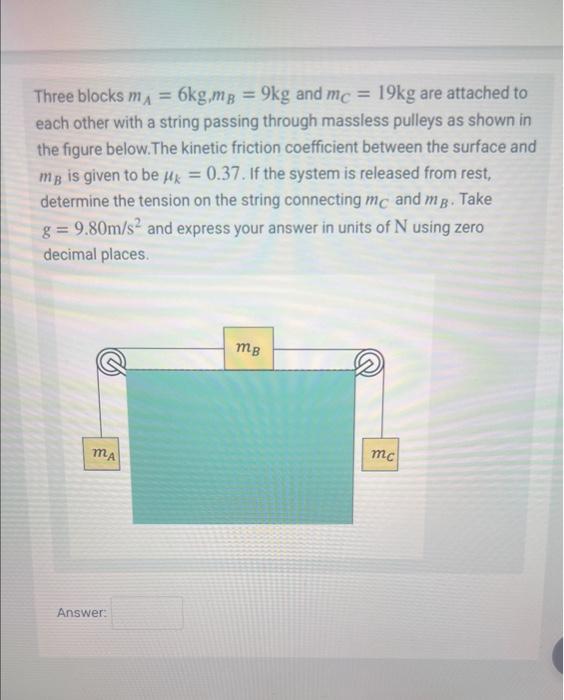 Solved Three blocks mA=6 kg,mB=9 kg and mC=19 kg are | Chegg.com