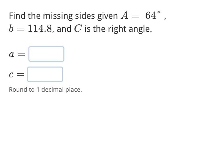 Solved Find the missing sides given A=64∘, b=114.8, and C is | Chegg.com