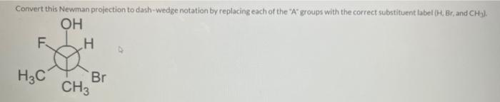 Solved Corvert this Newman projection to dash-wedge notation | Chegg.com