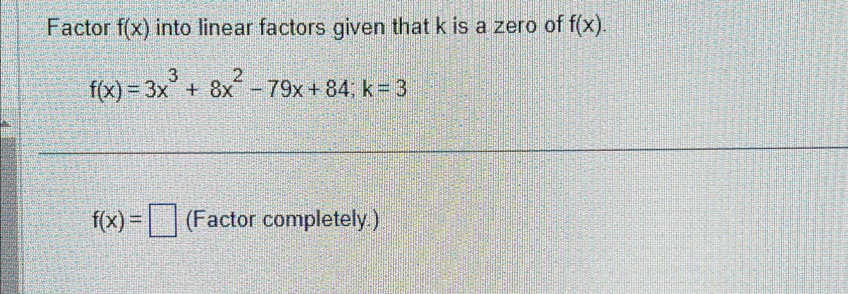 Solved Factor f(x) ﻿into linear factors given that k ﻿is a | Chegg.com