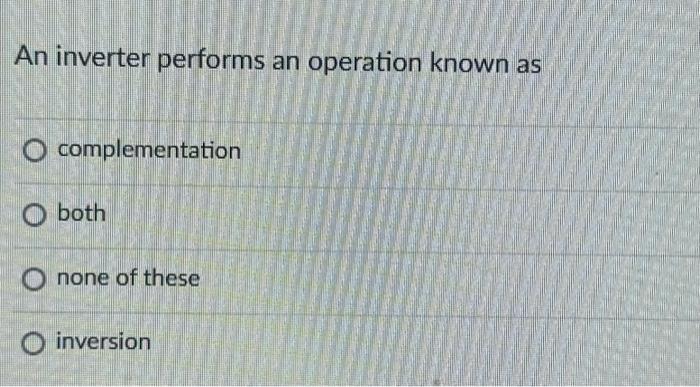 Solved An inverter performs an operation known as | Chegg.com