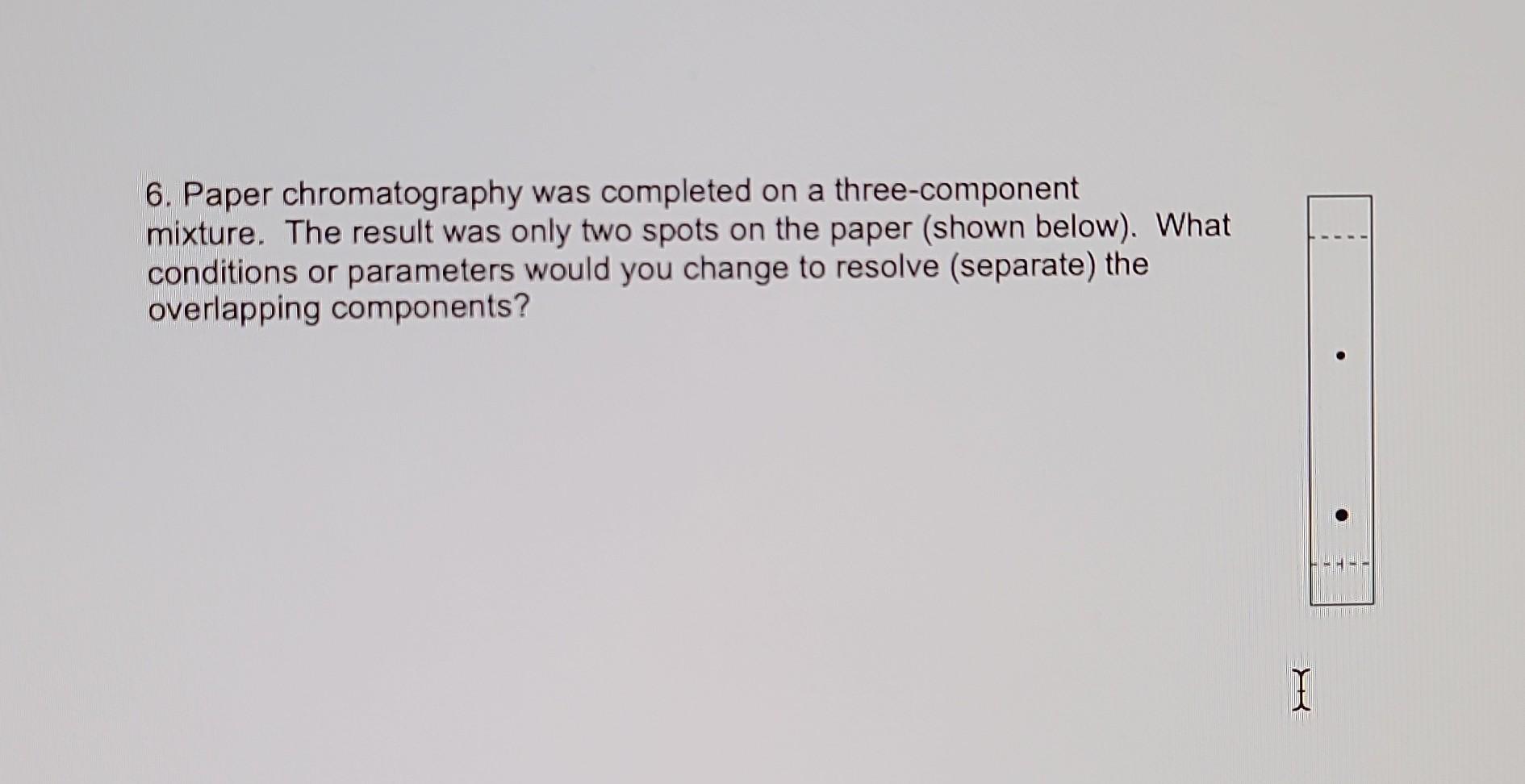 Solved 6. Paper chromatography was completed on a | Chegg.com