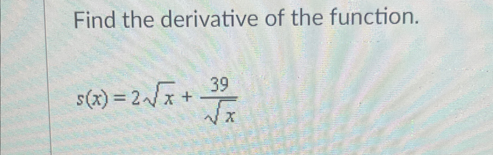 Solved Find the derivative of the function.s(x)=2x2+39x2 | Chegg.com