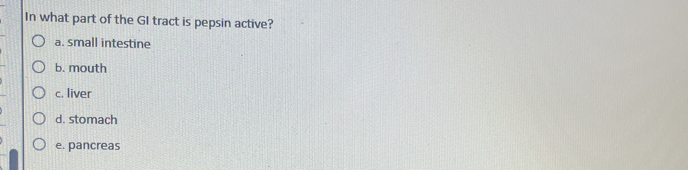 Solved In what part of the GI tract is pepsin active?a. | Chegg.com