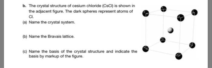 Solved b. The crystal structure of cesium chloride (CsCl) is | Chegg.com
