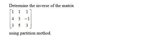Solved Determine the inverse of the matrix [1 1 1 4 3 -1 3 5 | Chegg.com