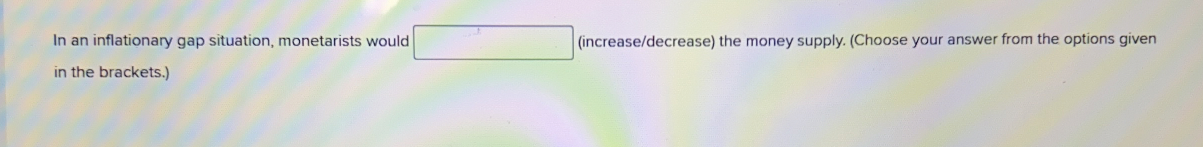 Solved In an inflationary gap situation, monetarists would | Chegg.com