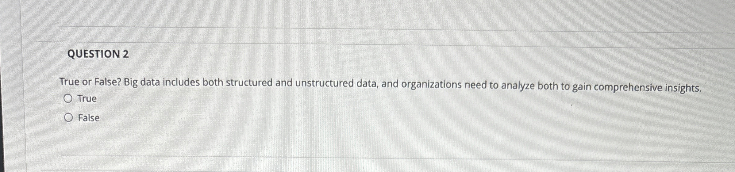 Solved QUESTION 2True or False? Big data includes both | Chegg.com