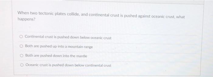 Solved When two tectonic plates collide, and continental | Chegg.com