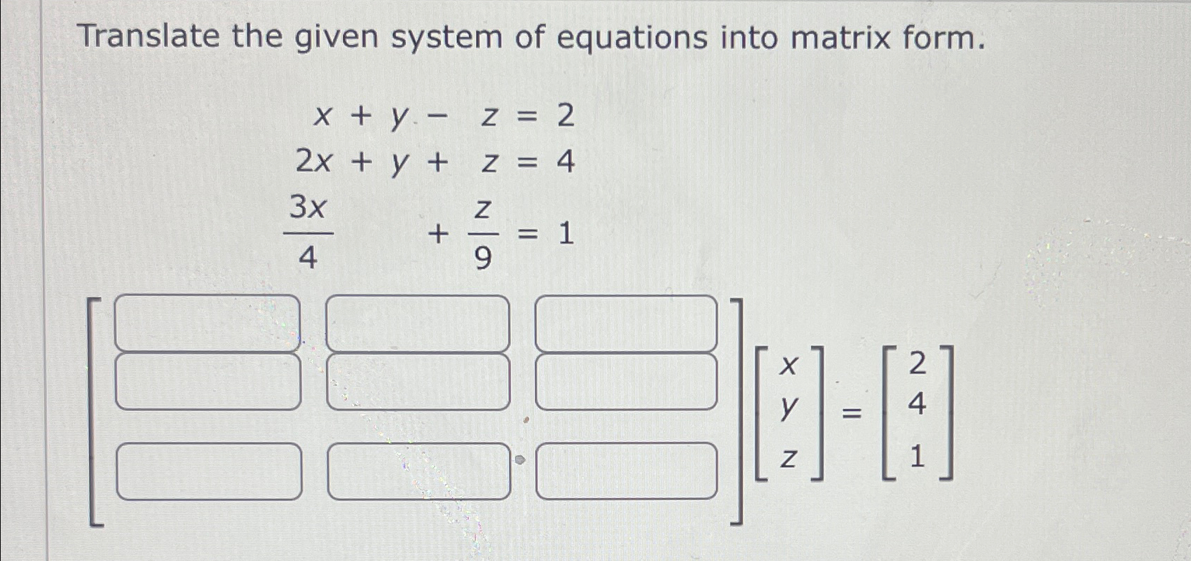 Solved Translate the given system of equations into matrix | Chegg.com