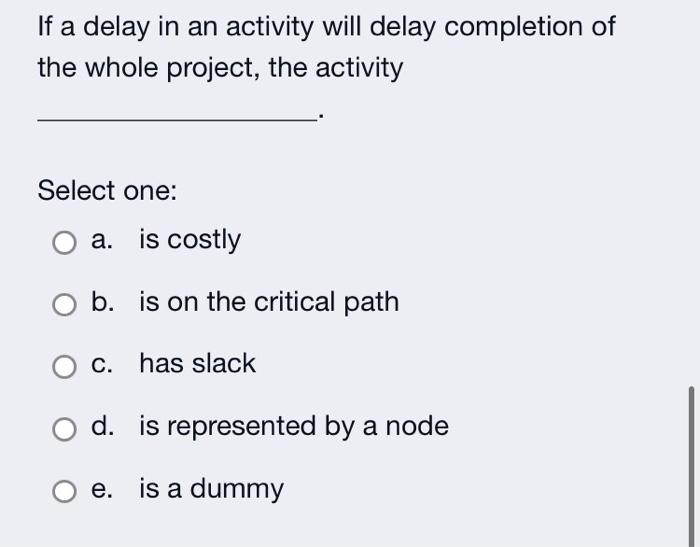 Solved If a delay in an activity will delay completion of | Chegg.com