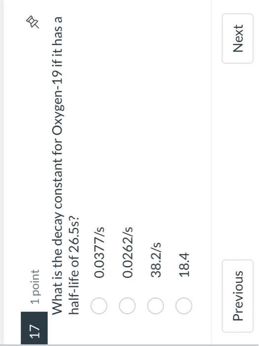 Solved 17 1 point What is the decay constant for Oxygen-19 | Chegg.com