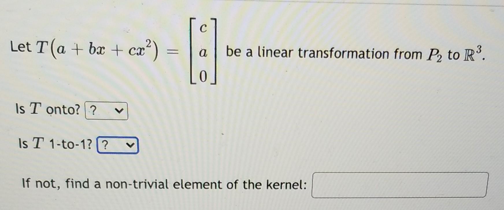 Solved I 1 Define T:R3 + R2 by T -(C)-67 ) X2 - X3 + 2x2 X3 | Chegg.com