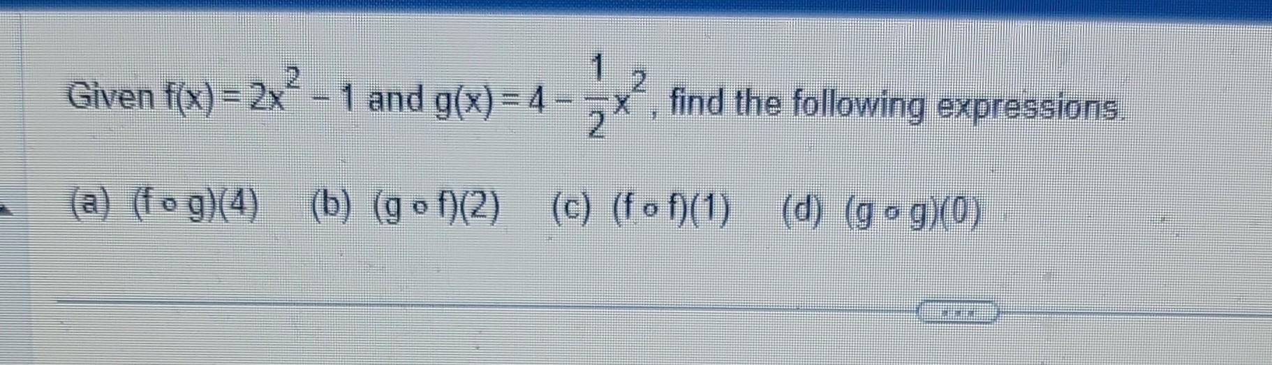 Solved Given F X 2x2−1 And G X 4−21x2 Find The Following