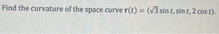 Solved Find the curvature of the space curve | Chegg.com