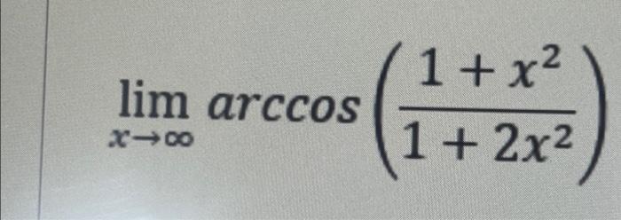 Solved limx→∞arccos(1+2x21+x2) | Chegg.com