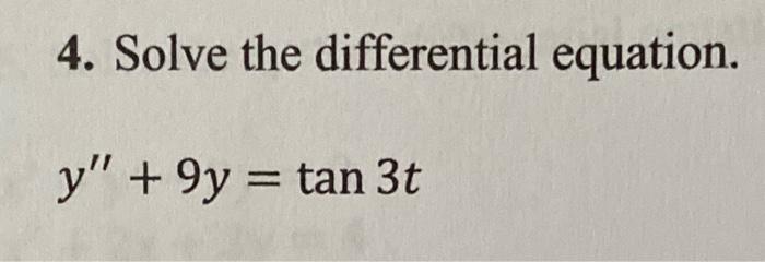 Solved 4. Solve the differential equation. y" + 9y = tan 3t | Chegg.com
