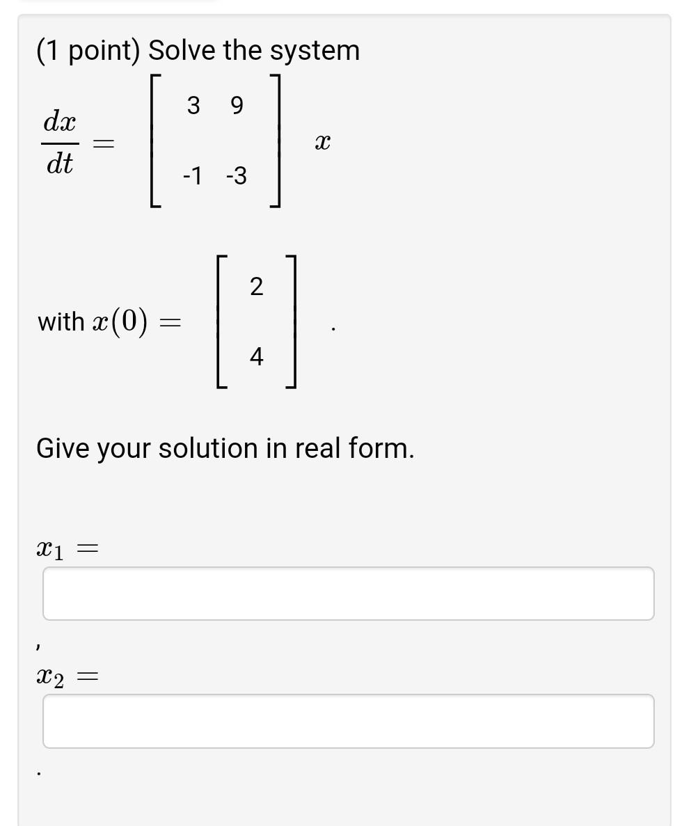 Solved (1 point) Solve the system dtdx=[3−19−3]x with | Chegg.com