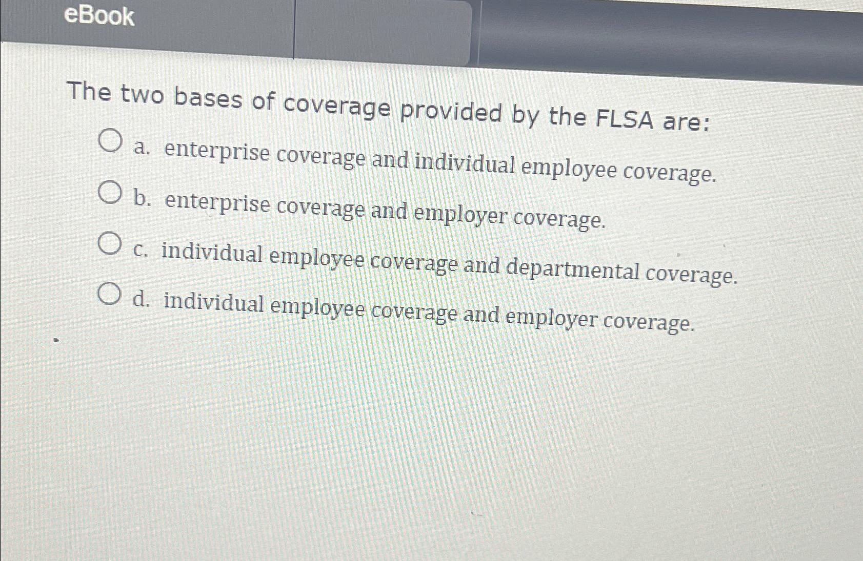 Solved eBookThe two bases of coverage provided by the FLSA | Chegg.com