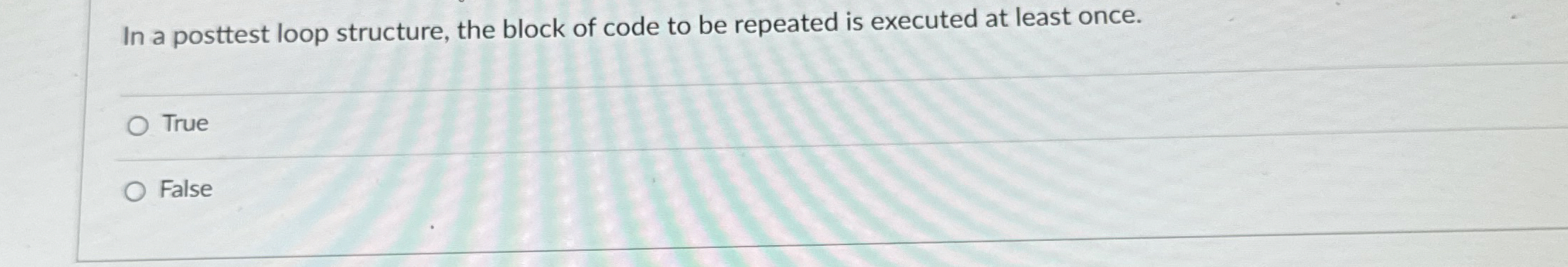 Solved In a posttest loop structure, the block of code to be | Chegg.com