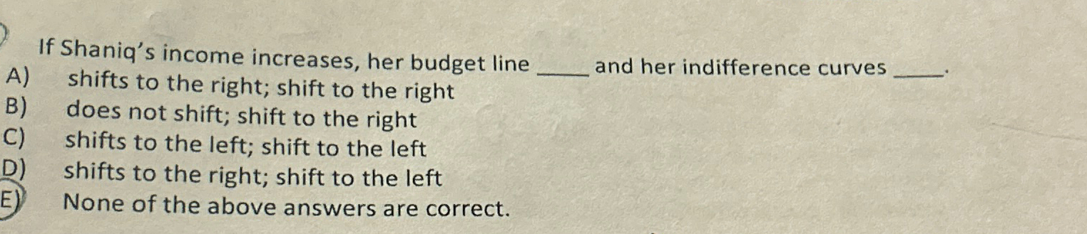 Solved If Shaniq's income increases, her budget lineA) | Chegg.com