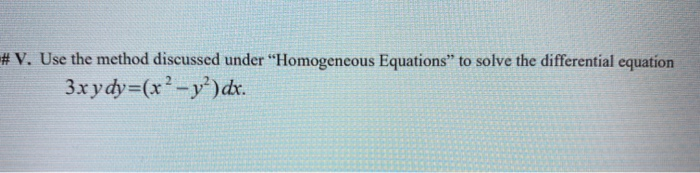 Solved # V. Use the method discussed under "Homogeneous | Chegg.com