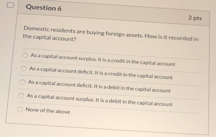 Solved Question 6 2 pts Domestic residents are buying | Chegg.com