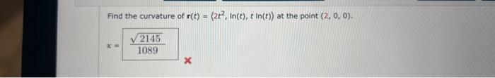 Solved Find The Curvature Of R T 2t2 Ln T Tln T At The