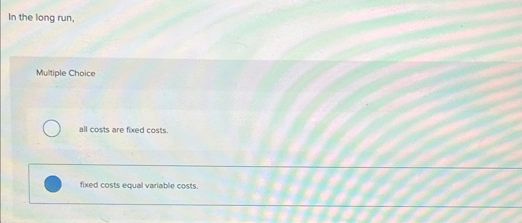 Solved In the long run,Multiple Choiceall costs are fixed | Chegg.com