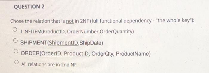 Solved QUESTION 2 Chose the relation that is not in 2NF | Chegg.com